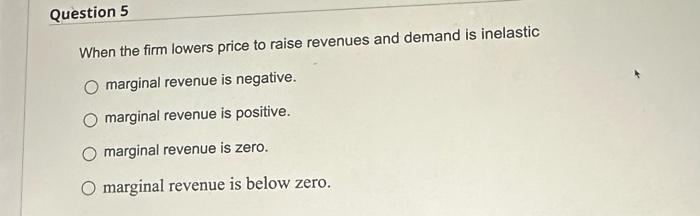 Solved When the firm lowers price to raise revenues and | Chegg.com