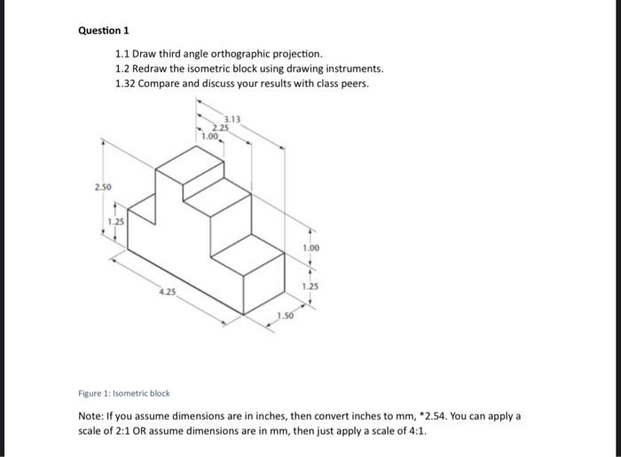 Solved 1.1 Draw third angle orthographic projection. 1.2 | Chegg.com