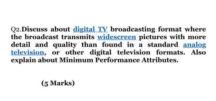 Solved Q2.Discuss about digital TV broadcasting format where | Chegg.com