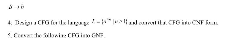Solved B → 4. Design a CFG for the language I. = {at"\n 2 1} | Chegg.com