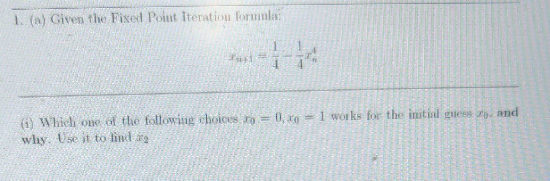 Solved 1. (a) Given the Fixed Point Iteration formula: | Chegg.com