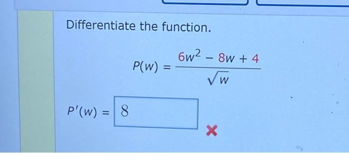 Solved Differentiate the function. 6w2 – 8W + 4 P(w) = w w | Chegg.com