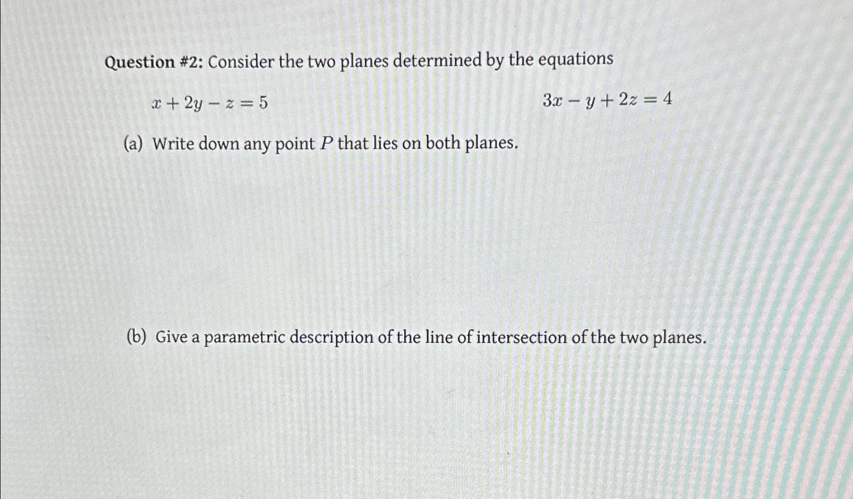 Solved Question #2: Consider the two planes determined by | Chegg.com Solved Question #2: Consider the two planes determined by | Chegg.com