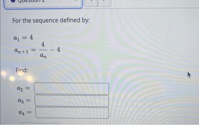 Solved For the sequence defined by: a1 = 4 4 an+1 = 4 an | Chegg.com