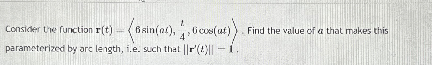 Solved Consider the function r(t)=(:6sin(at),t4,6cos(at):). | Chegg.com