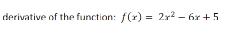 Solved derivative of the function: f(x)=2x2-6x+5 | Chegg.com
