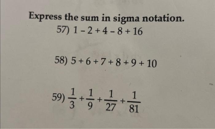 Express the sum in sigma notation. 57) 1-2 +4-8+16 | Chegg.com