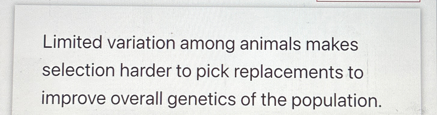 Solved Limited variation among animals makes selection | Chegg.com