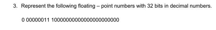 Solved 3. Represent the following floating - point numbers | Chegg.com