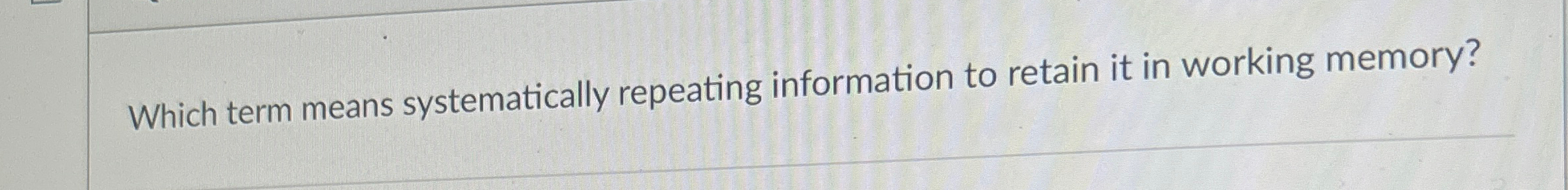 Solved Which term means systematically repeating information | Chegg.com