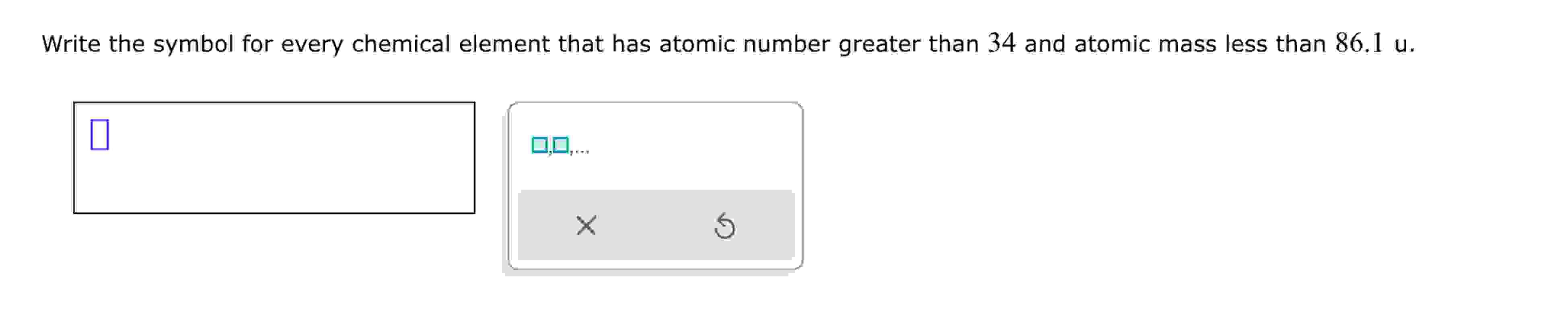 Solved Write the symbol for every chemical element that has | Chegg.com