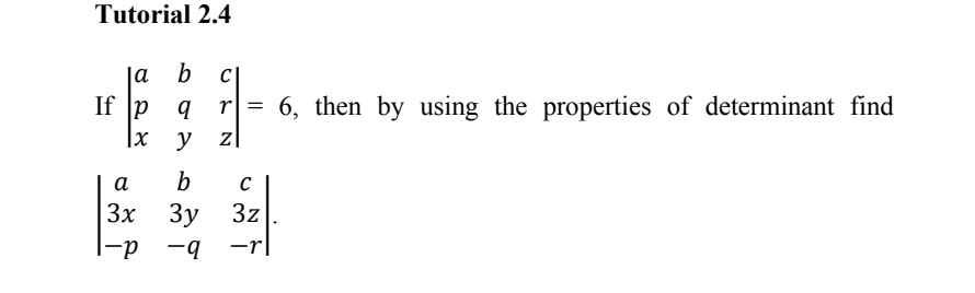 Solved Tutorial 2.4If |[a,b,c],[p,q,r],[x,y,z]|=6, ﻿then by | Chegg.com