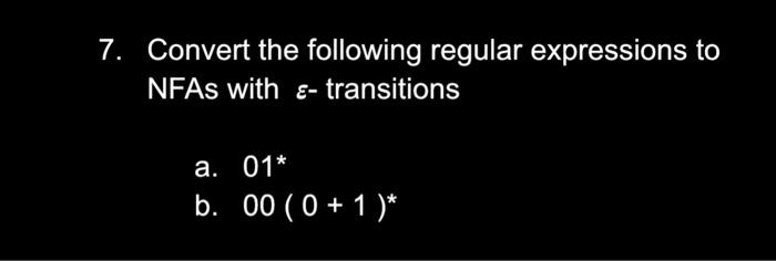 Solved 7. Convert the following regular expressions to NFAs | Chegg.com