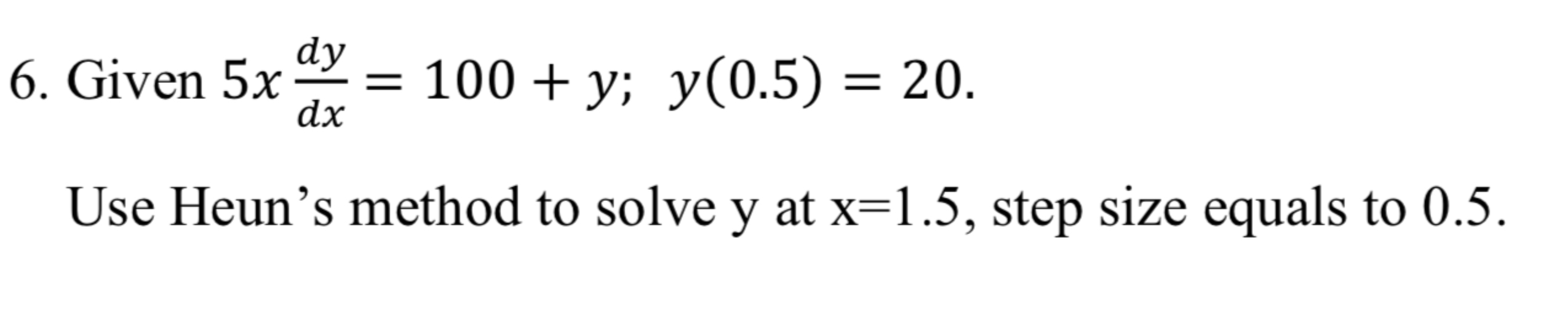 Solved Given 5xdydx=100+y;y(0.5)=20.Use Heun's method to | Chegg.com