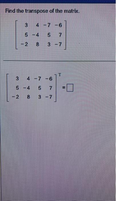 Solved Find the transpose of the matrix. | Chegg.com