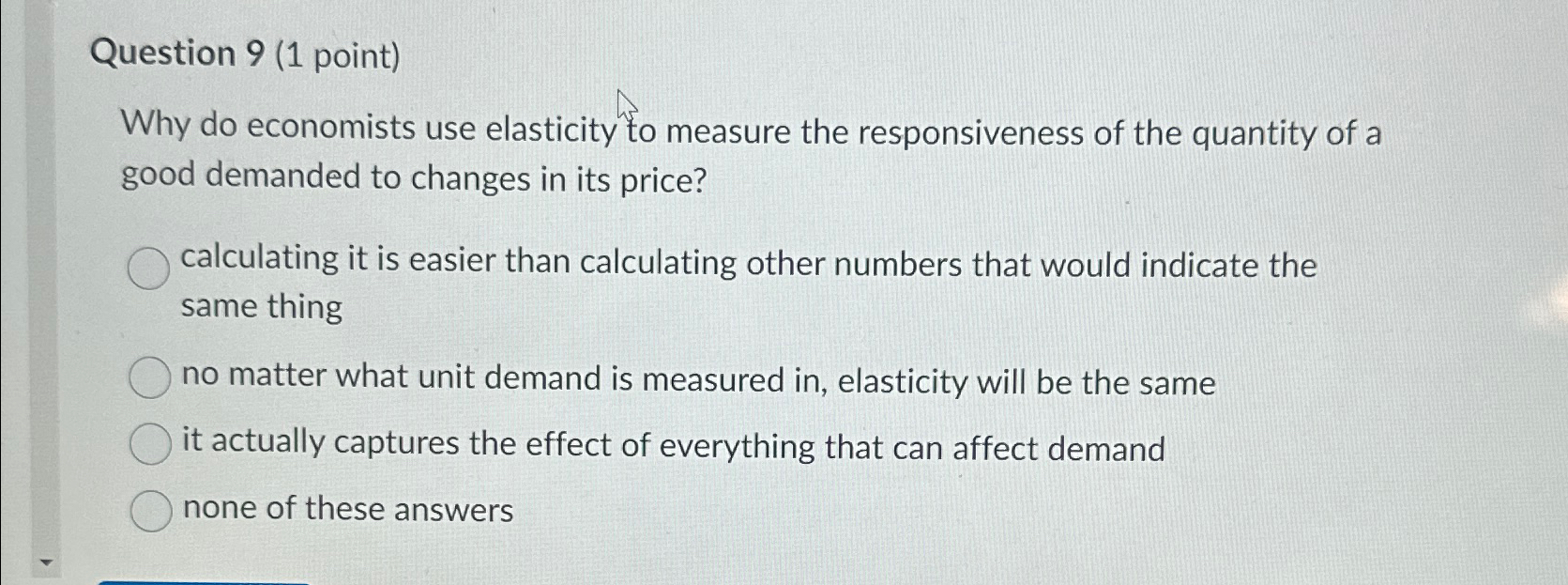 Solved Question 9 (1 ﻿point)Why do economists use elasticity | Chegg.com