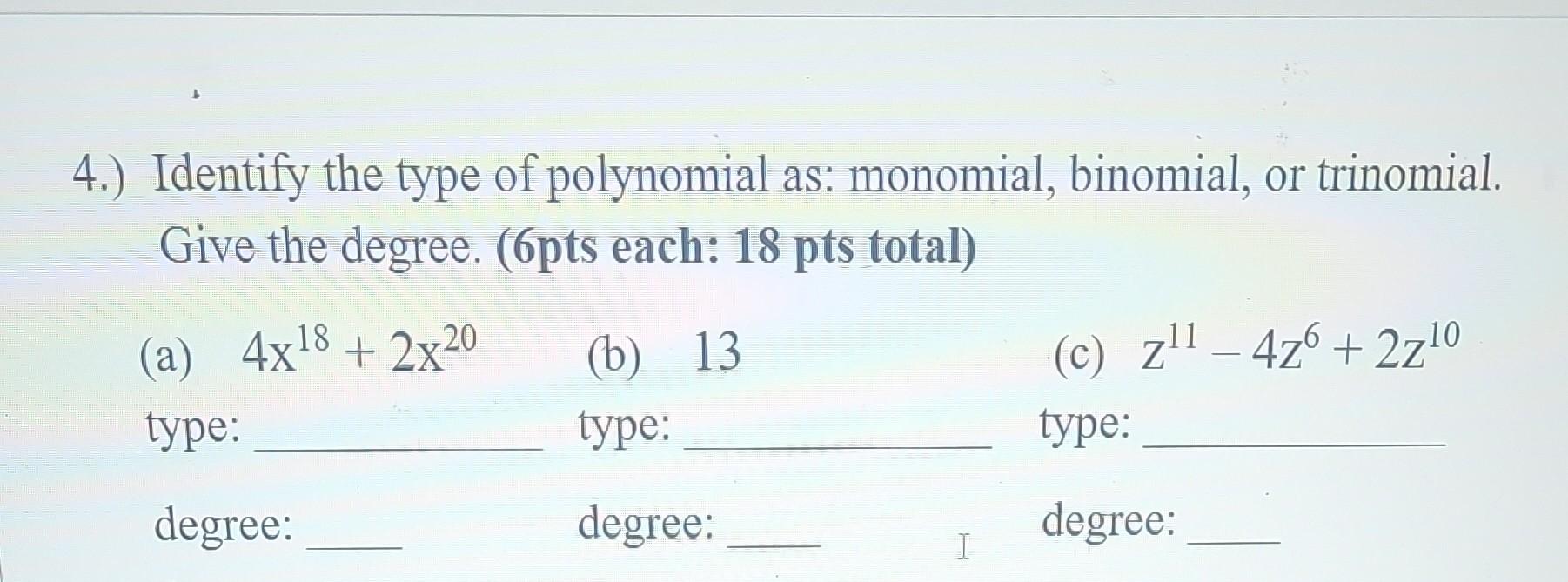 Solved 4.) Identify the type of polynomial as: monomial, | Chegg.com