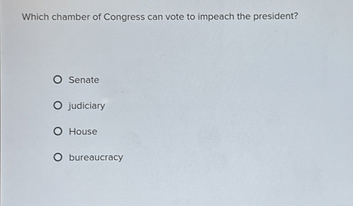 Solved Which chamber of Congress can vote to impeach the | Chegg.com