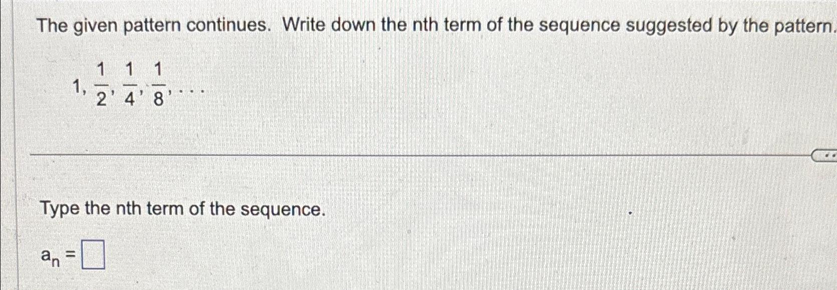 Solved The given pattern continues. Write down the nth term | Chegg.com