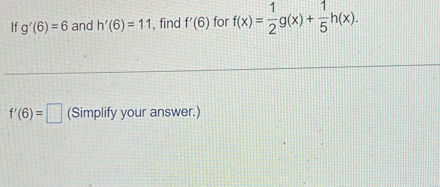 Solved If g'(6)=6 ﻿and h'(6)=11, ﻿find f'(6) ﻿for | Chegg.com