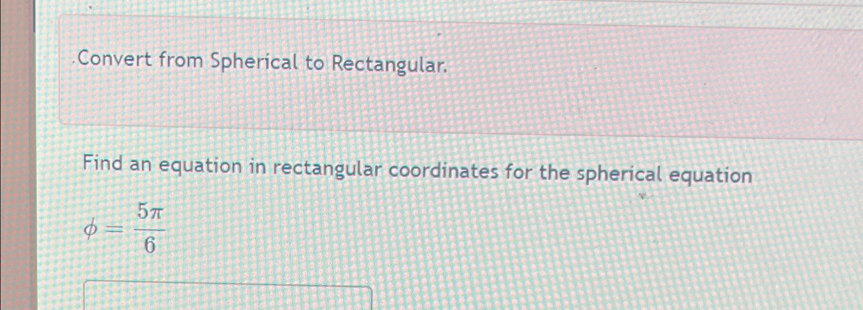 Solved Convert from Spherical to Rectangular.Find an | Chegg.com