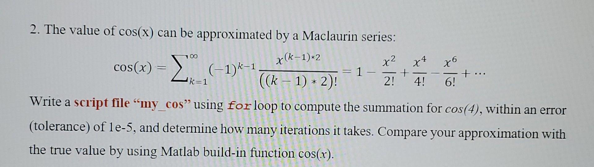 Solved 2. The value of cos(x) can be approximated by a | Chegg.com