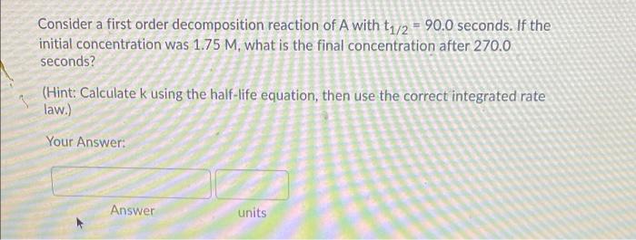 Solved Consider a first order decomposition reaction of A | Chegg.com