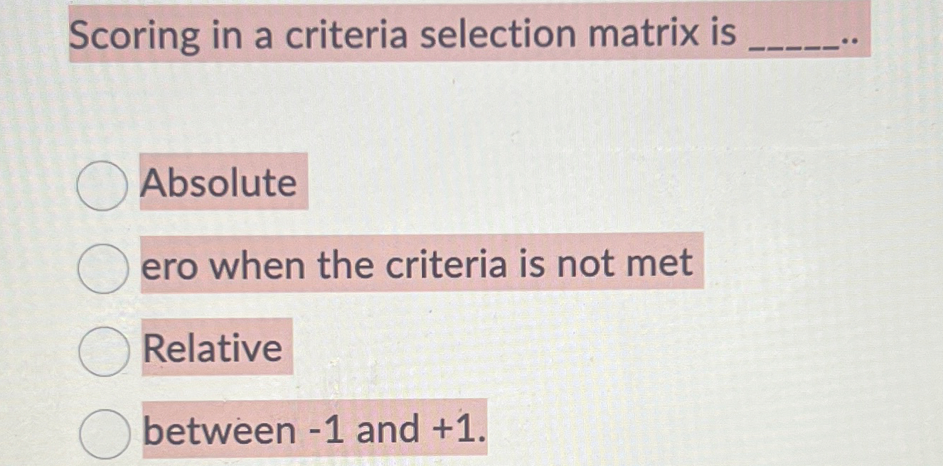 Solved Scoring in a criteria selection matrix is | Chegg.com