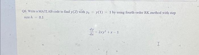 Solved Q6. Write a MATLAB code to find y(2) with yo = y(1) = | Chegg.com