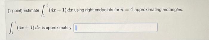 (1 point) Estimate ∫16(4x+1)dx using right endpoints | Chegg.com
