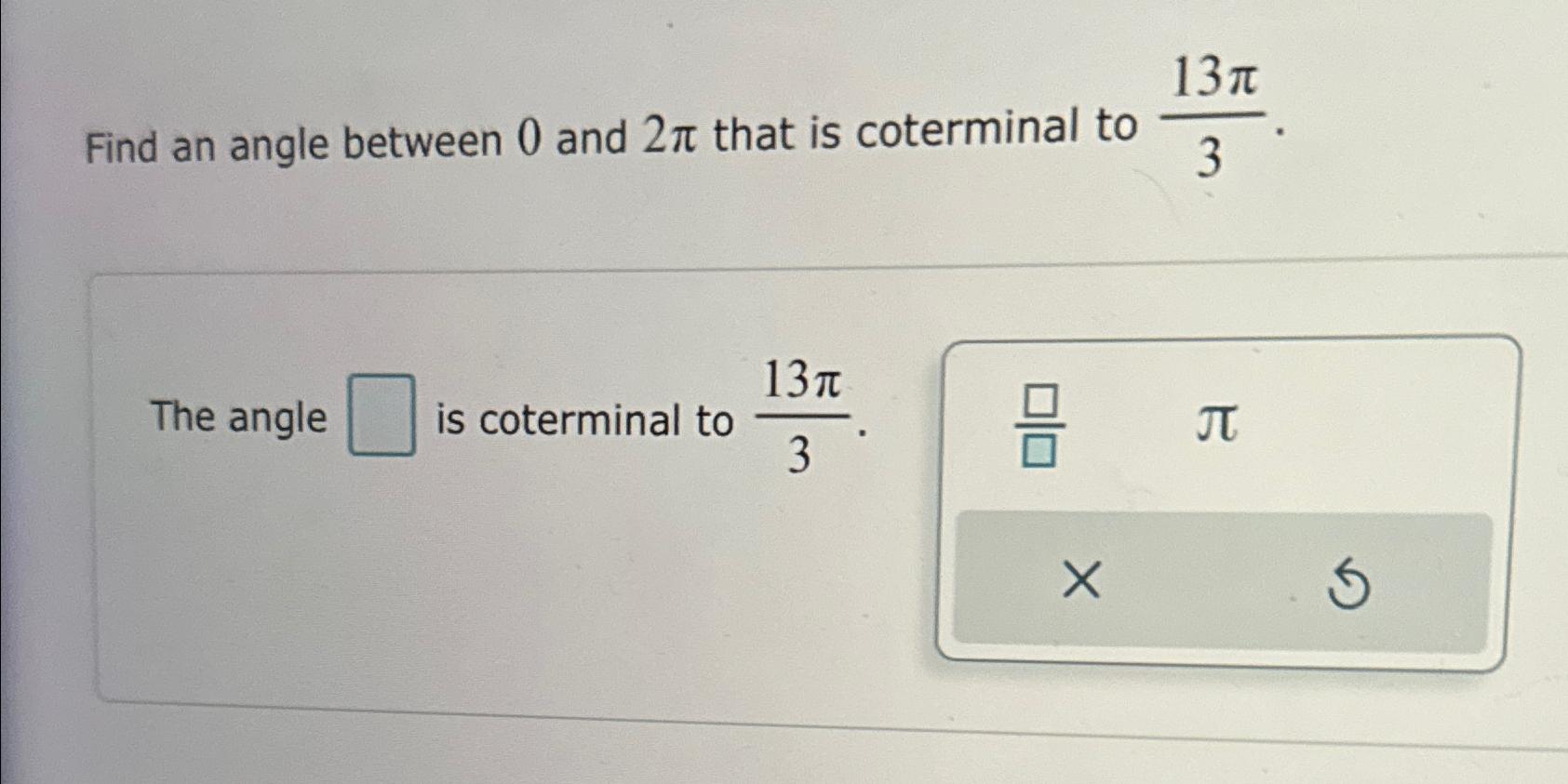 Solved Find an angle between 0 ﻿and 2π ﻿that is coterminal | Chegg.com