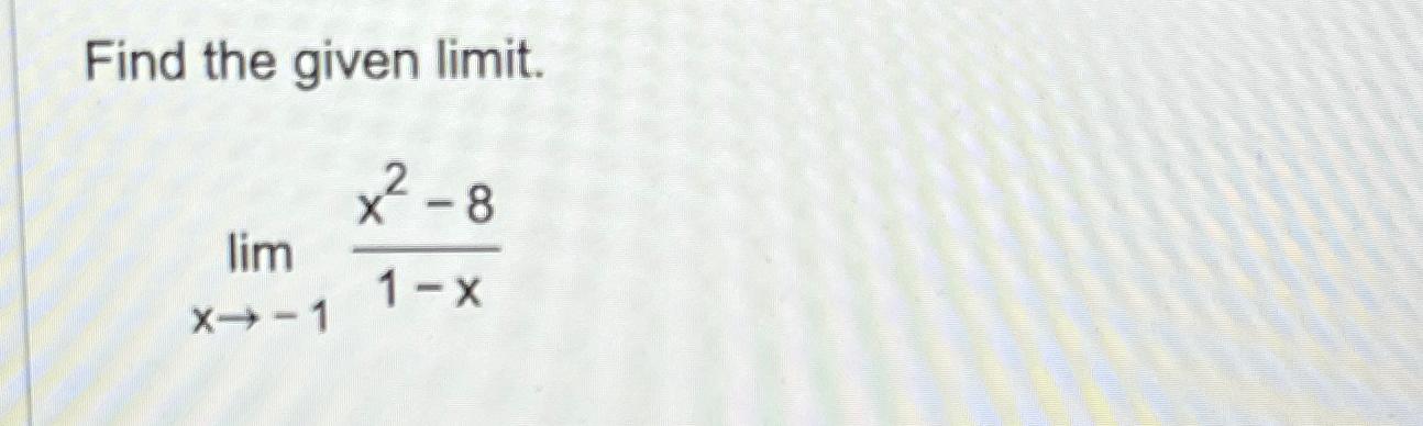 Solved Find the given limit.limx→-1x2-81-x | Chegg.com