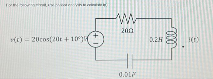 Solved For the following circuit, use phasor analysis to | Chegg.com