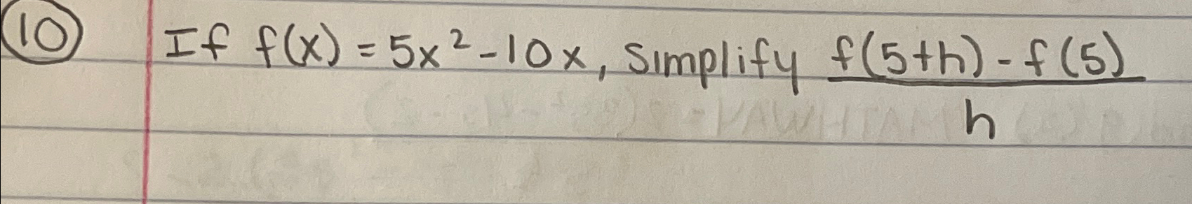 Solved (10) ﻿If f(x)=5x2-10x, ﻿simplify f(5+h)-f(5)h | Chegg.com