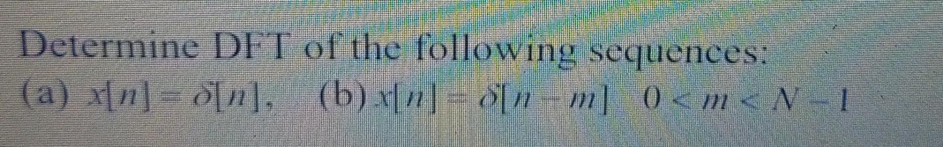 Solved Determine DFT of the following sequences: (a) x[n] = | Chegg.com