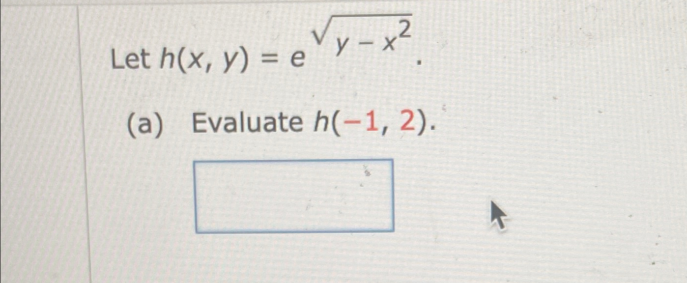 Solved Let h(x,y)=ey-x22(a) ﻿Evaluate h(-1,2). | Chegg.com