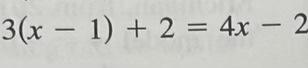 Solved 3(x−1)+2=4x−2 | Chegg.com