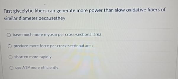 Solved Fast glycolytic fibers can generate more power than | Chegg.com