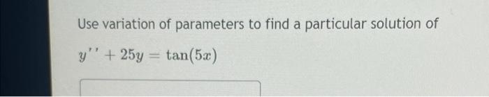 Solved Use variation of parameters to find a particular | Chegg.com