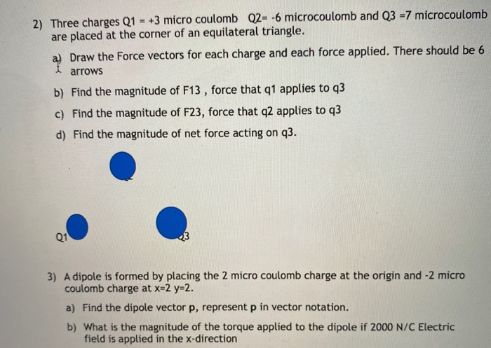 Solved 2) Three charges Q1 - +3 micro coulomb Q2= -6 | Chegg.com