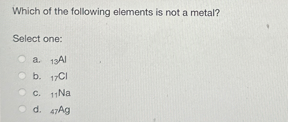 Solved Which of the following elements is not a metal?Select | Chegg.com