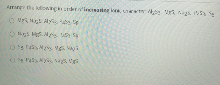 Solved Arrange the following in order of increasing ionic | Chegg.com