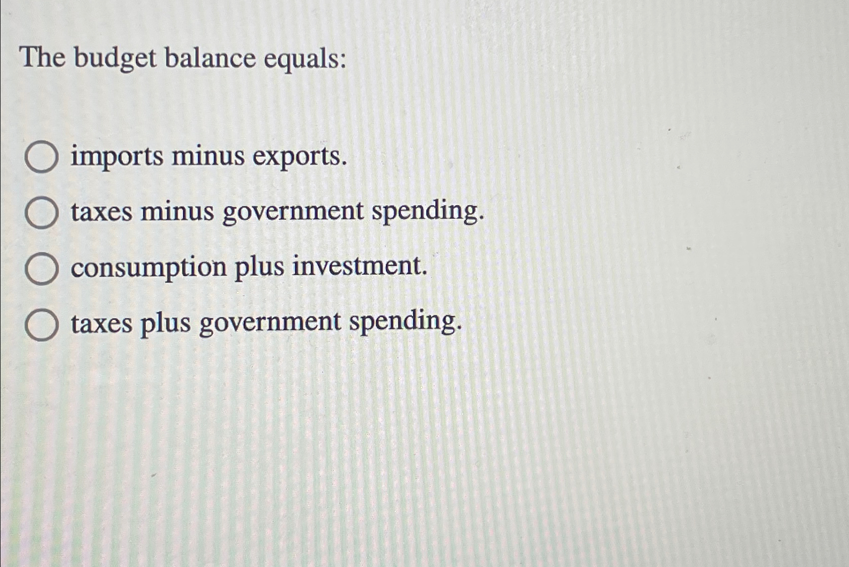 Solved The budget balance equals:imports minus exports.taxes | Chegg.com