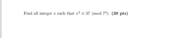 Solved Find all integer x such that x2≡37(mod74).(20pts) | Chegg.com