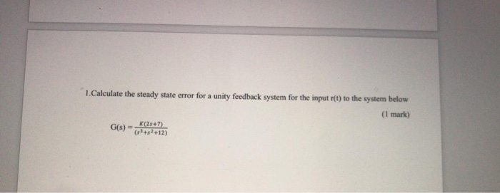Solved 1.Calculate the steady state error for a unity | Chegg.com