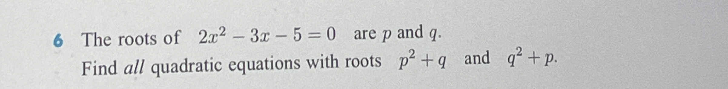 Solved 6 ﻿The roots of 2x2-3x-5=0 ﻿are p ﻿and q.Find all | Chegg.com