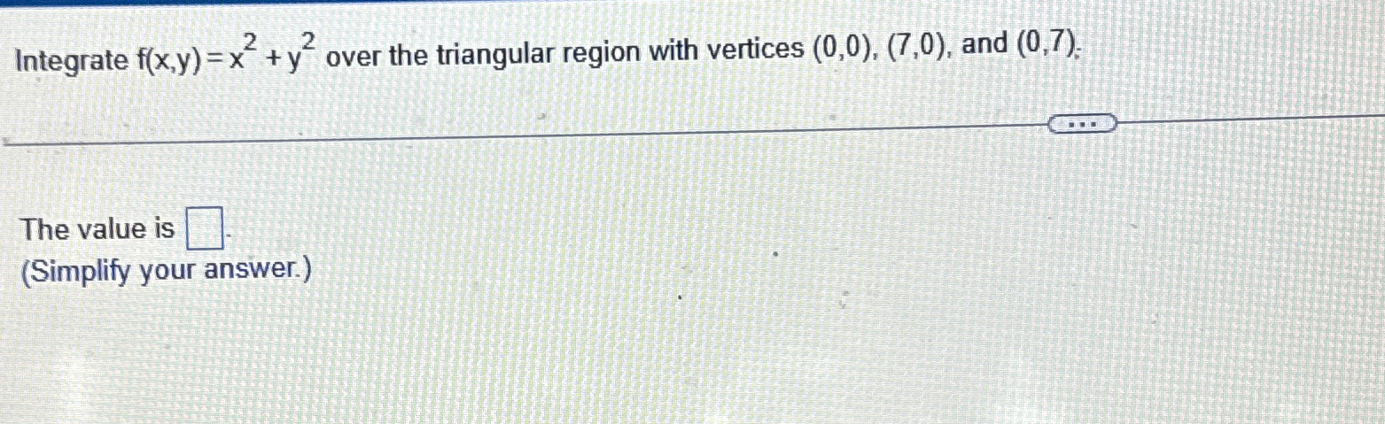 Solved Integrate f(x,y)=x2+y2 ﻿over the triangular region | Chegg.com