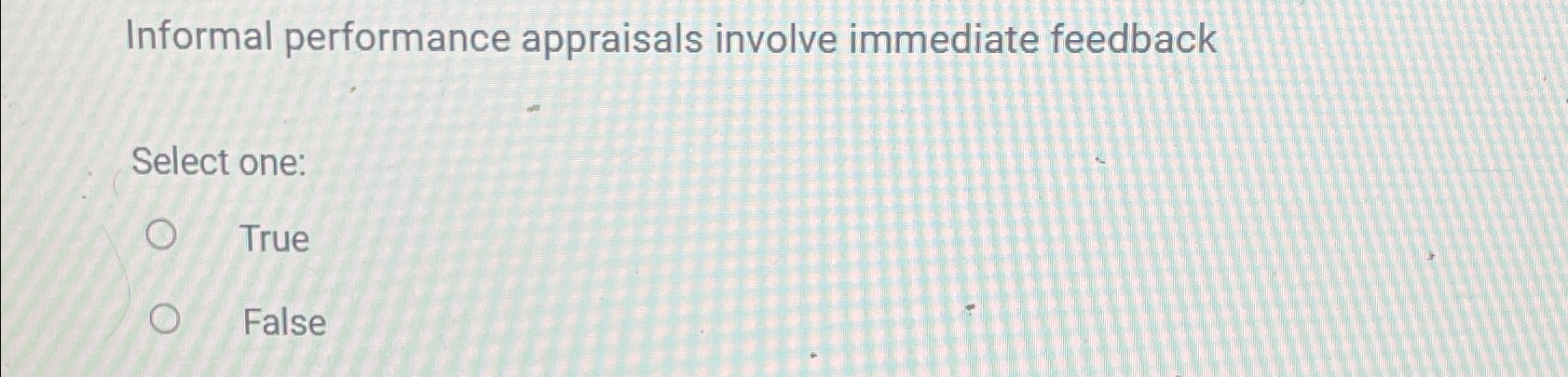 Solved Informal performance appraisals involve immediate | Chegg.com