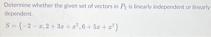 Solved Determine whether the given set of vectors in P2 is | Chegg.com