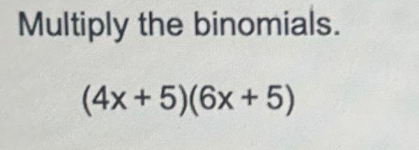 Solved Multiply the binomials.(4x+5)(6x+5) | Chegg.com